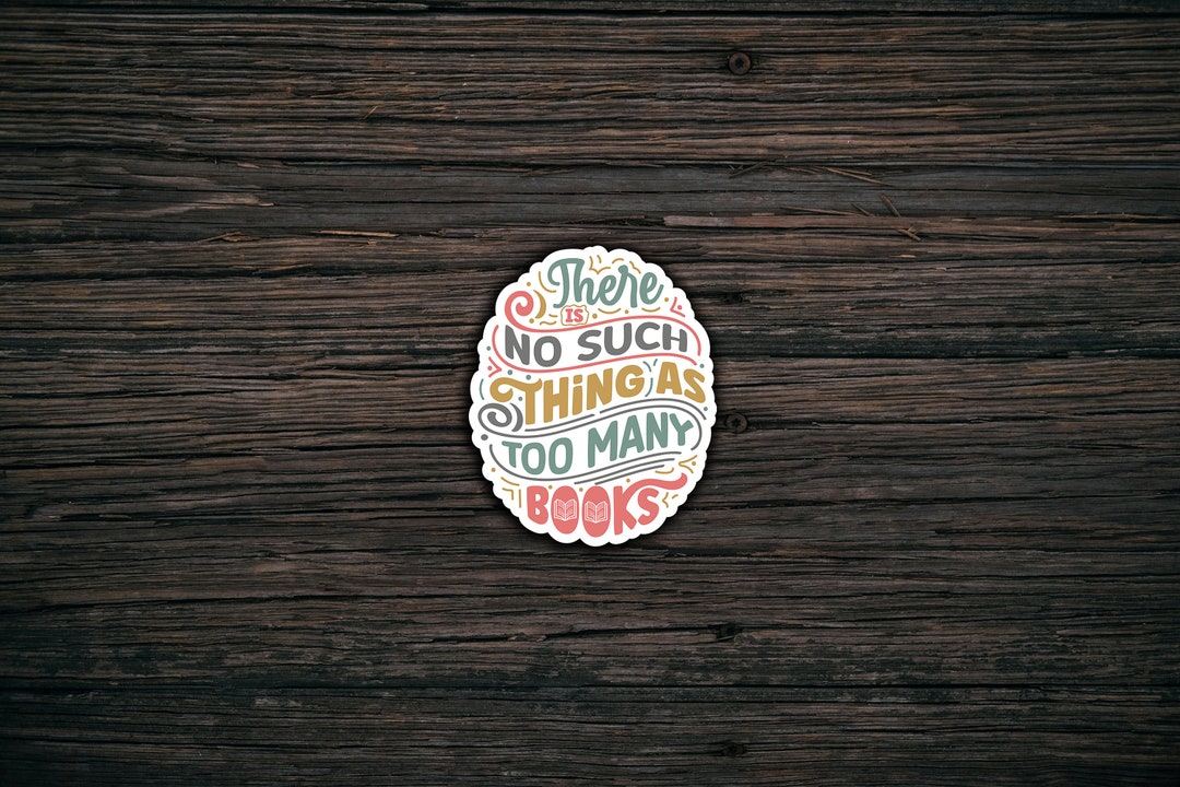 There is No Such Thing as Too Many Books Sticker, Cute, Waterproof ...