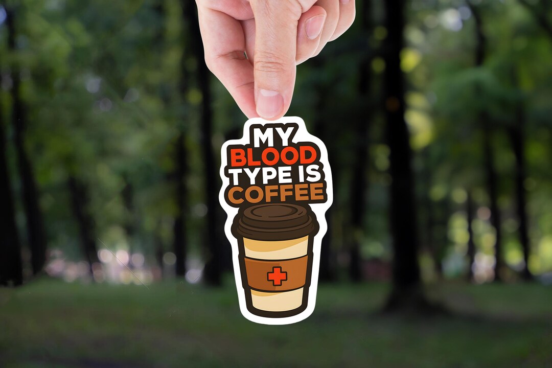 My Blood Type is Coffee Sticker, Nurse Gift, Caffeine Addict Decal - Etsy