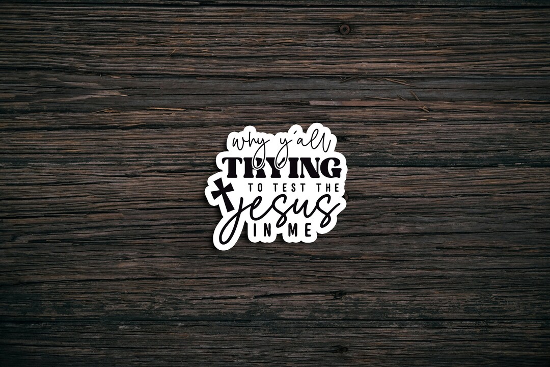 Why Y'all Trying to Test the Jesus in Me Sticker - Christian Vinyl ...