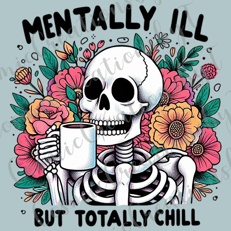 Mentally Ill but Totally Chill Skeleton With Flowers - Digital PNG for ...