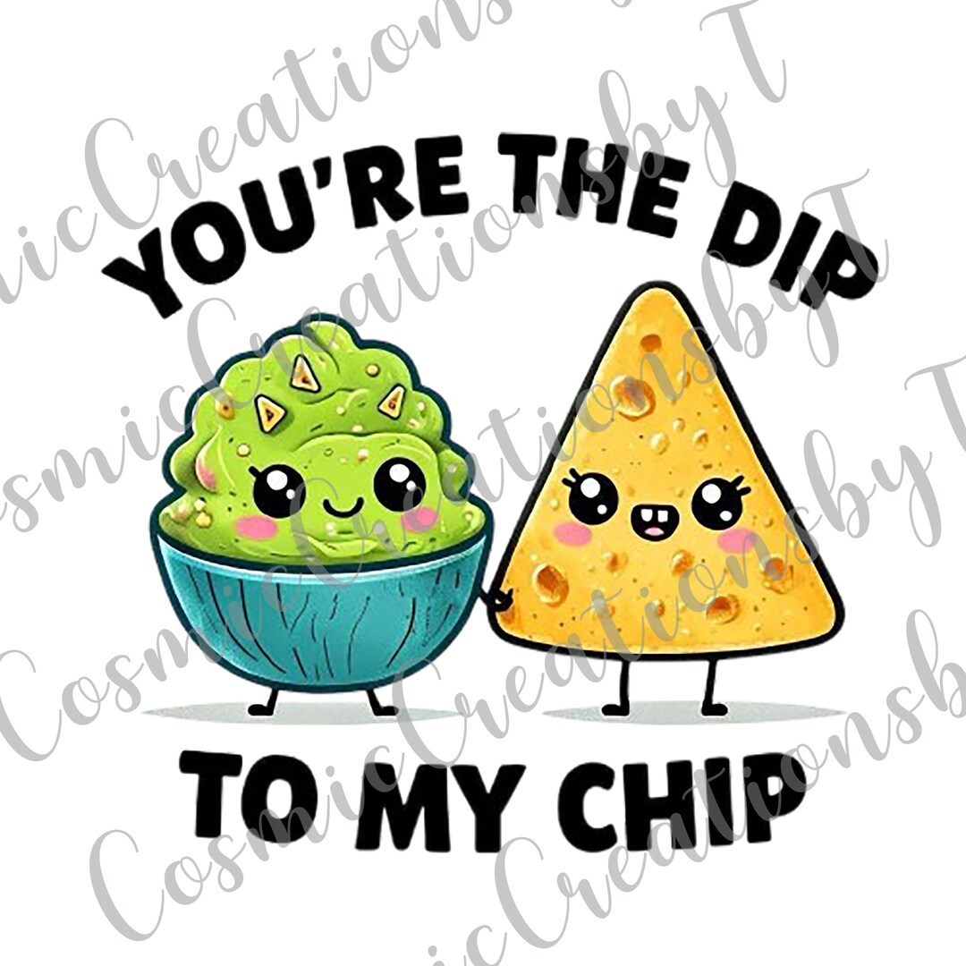 Cute Guacamole and Chip Best Friends PNG - You're the Dip to My Chip ...