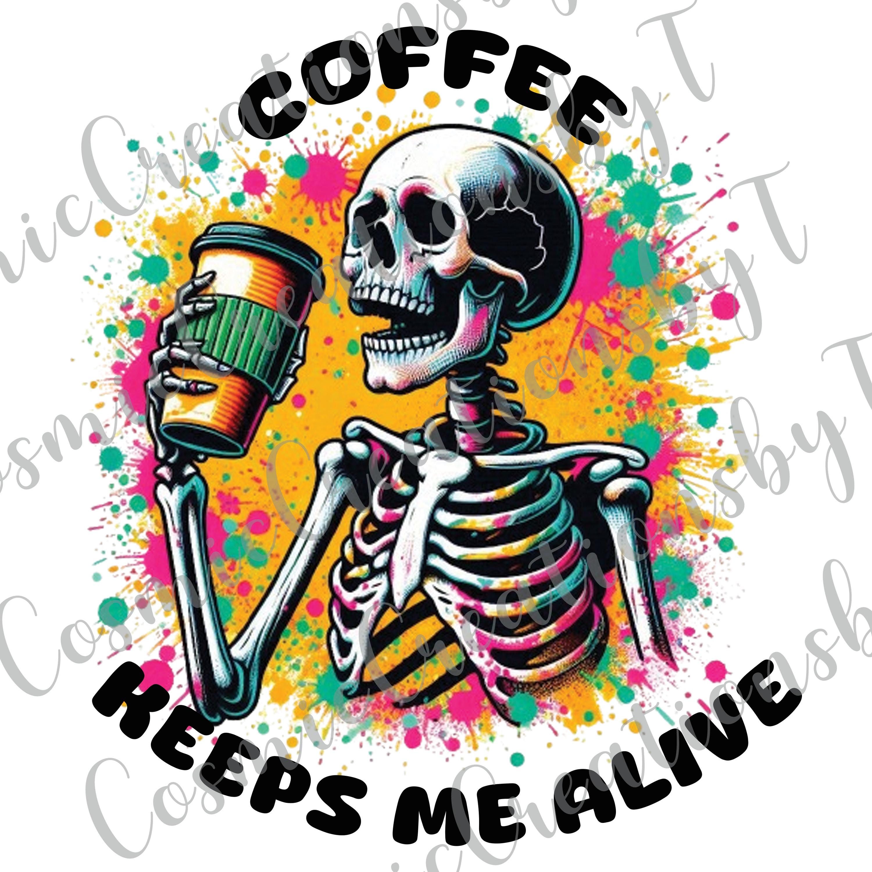 Colorful Skeleton Coffee Lover PNG - Coffee Keeps Me Alive Digital ...