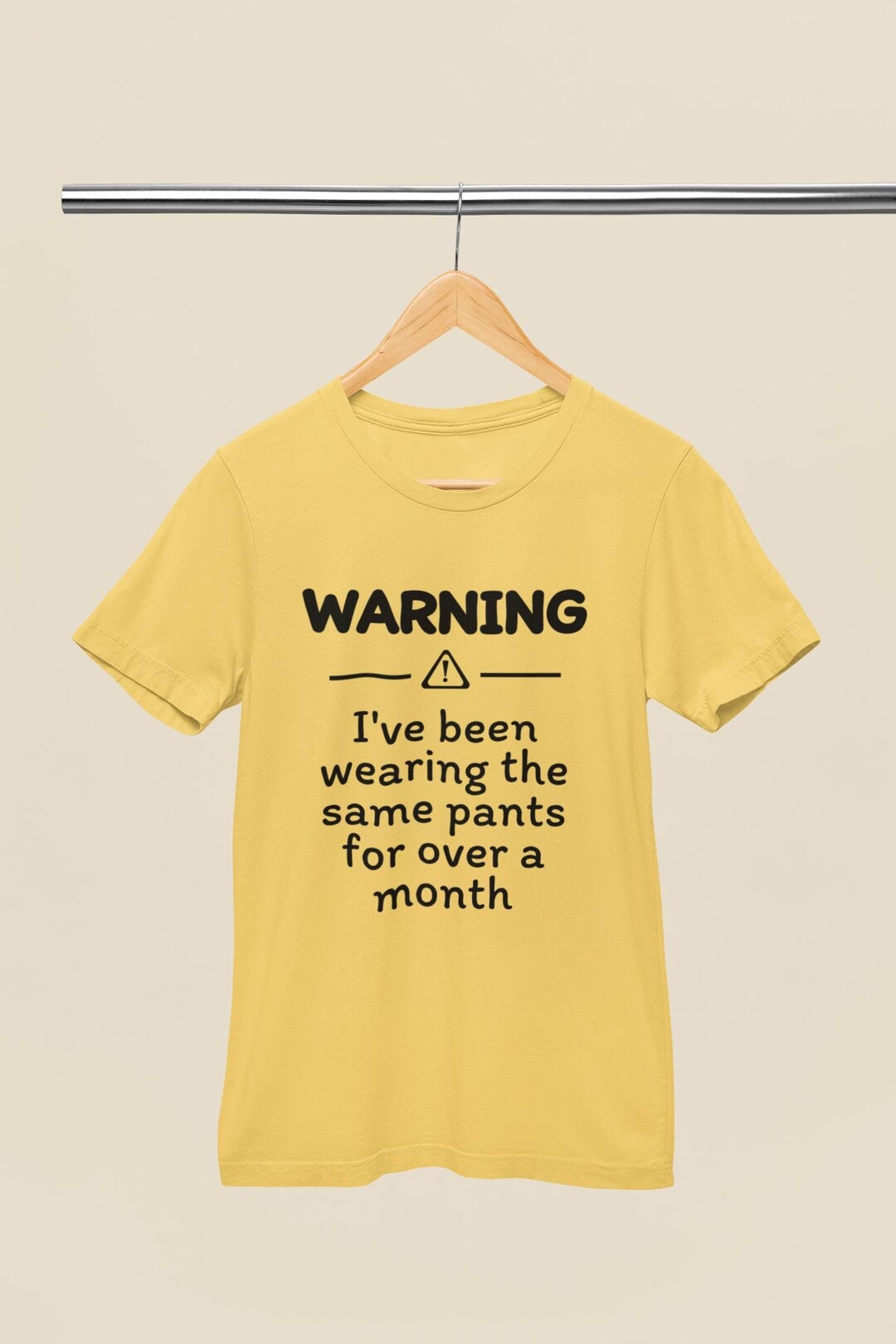Unisex. Warning: I've Been Wearing the Same Pants for Over A Month Joke ...