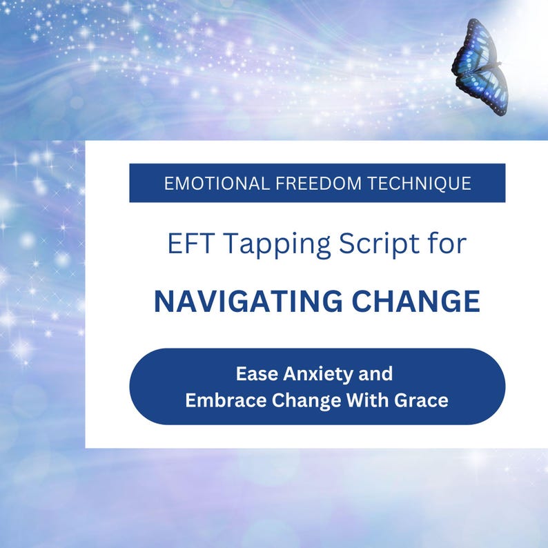 Navigating Change EFT Tapping Script, Ease Anxiety, Embrace Transitions Gracefully, Emotional ...