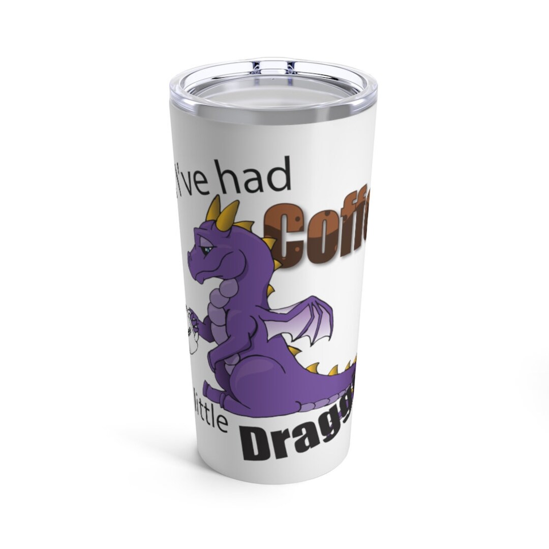Until I've Had Coffee I'm a Little Draggin Cute Dragon Coffee Travel ...