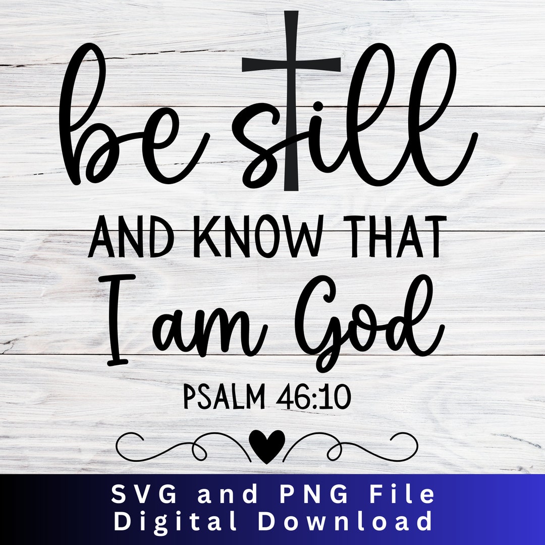 Psalm 46 10 SVG, Be Still and Know Svg Png Scripture SVG, Scripture Svg ...