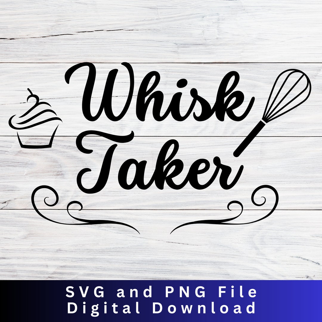 Whisk Taker SVG, Baking Svg, Baking Png, Whisk Svg, Baking Digital Download, Baking Digital ...