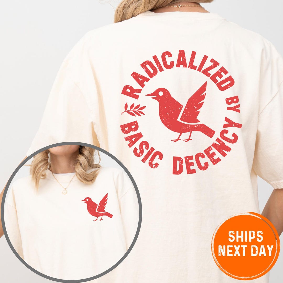 Radicalized by Basic Decency Comfort Colors Shirt, Political Protest ...