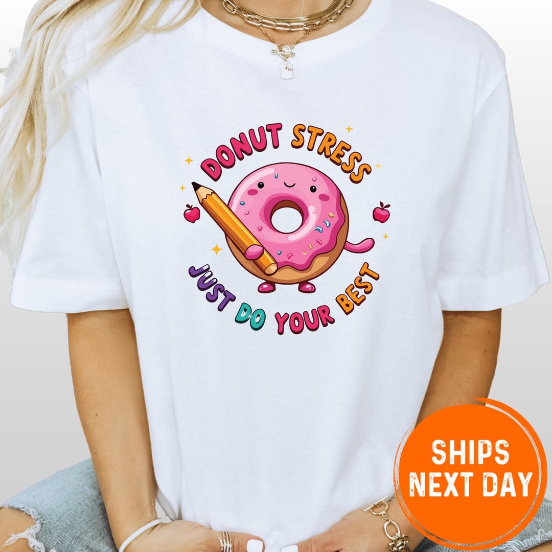 Donut Stress Just Do Your Best Comfort Colors Shirt, Test Day Tees ...