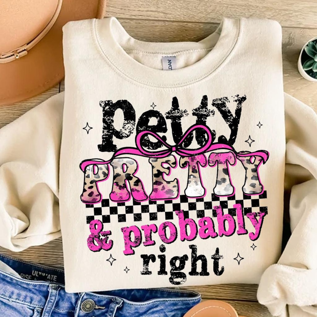 Petty Pretty & Probably Right Png, Funny Quote PNG, Sarcastic Png ...