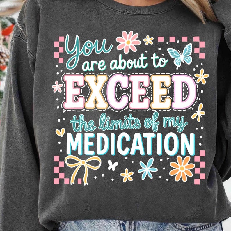 You're About to Exceed the Limits of My Medication PNG, Funny Saying ...