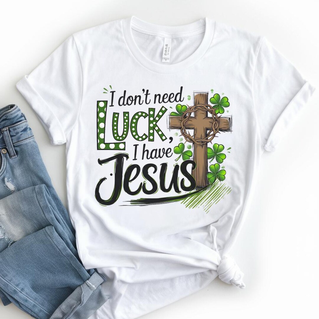 I Don't Need Luck I Have Jesus Png , St. Patrick’s Day PNG, Religious ...