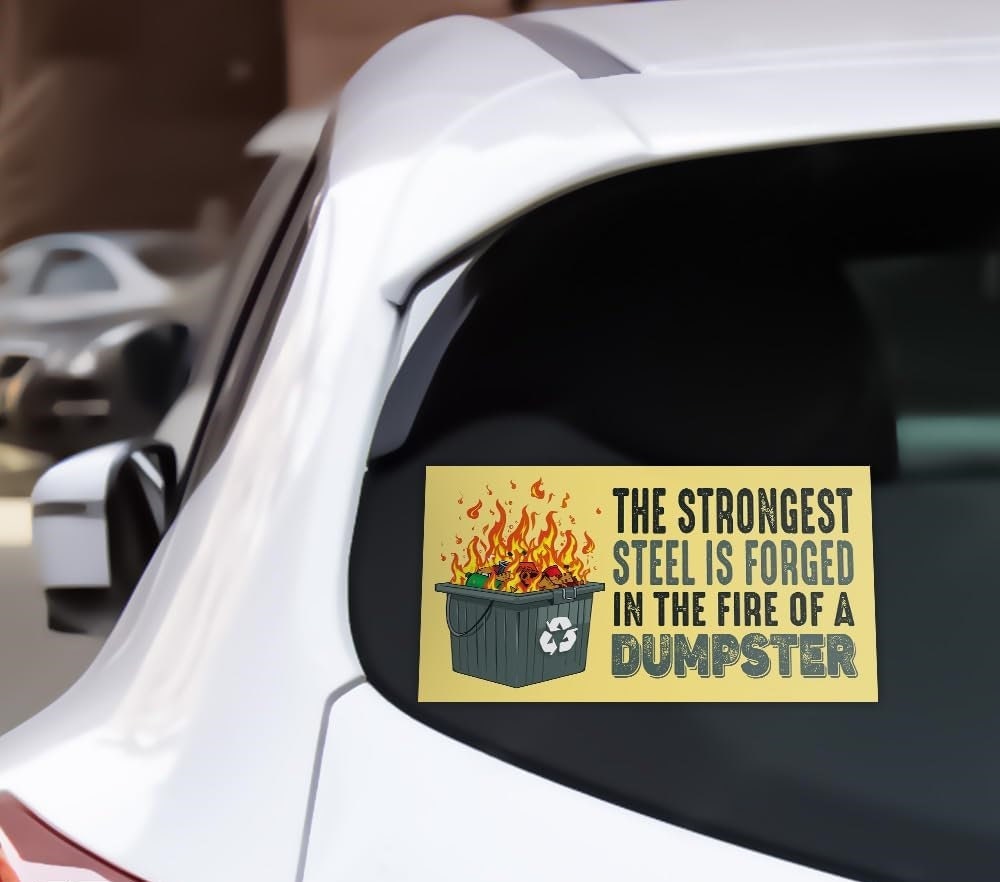 The Strongest Steel is Forged in the Fire of A Dumpster Sticker ...