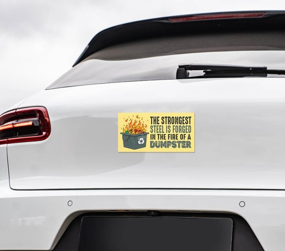 The Strongest Steel is Forged in the Fire of A Dumpster Sticker ...