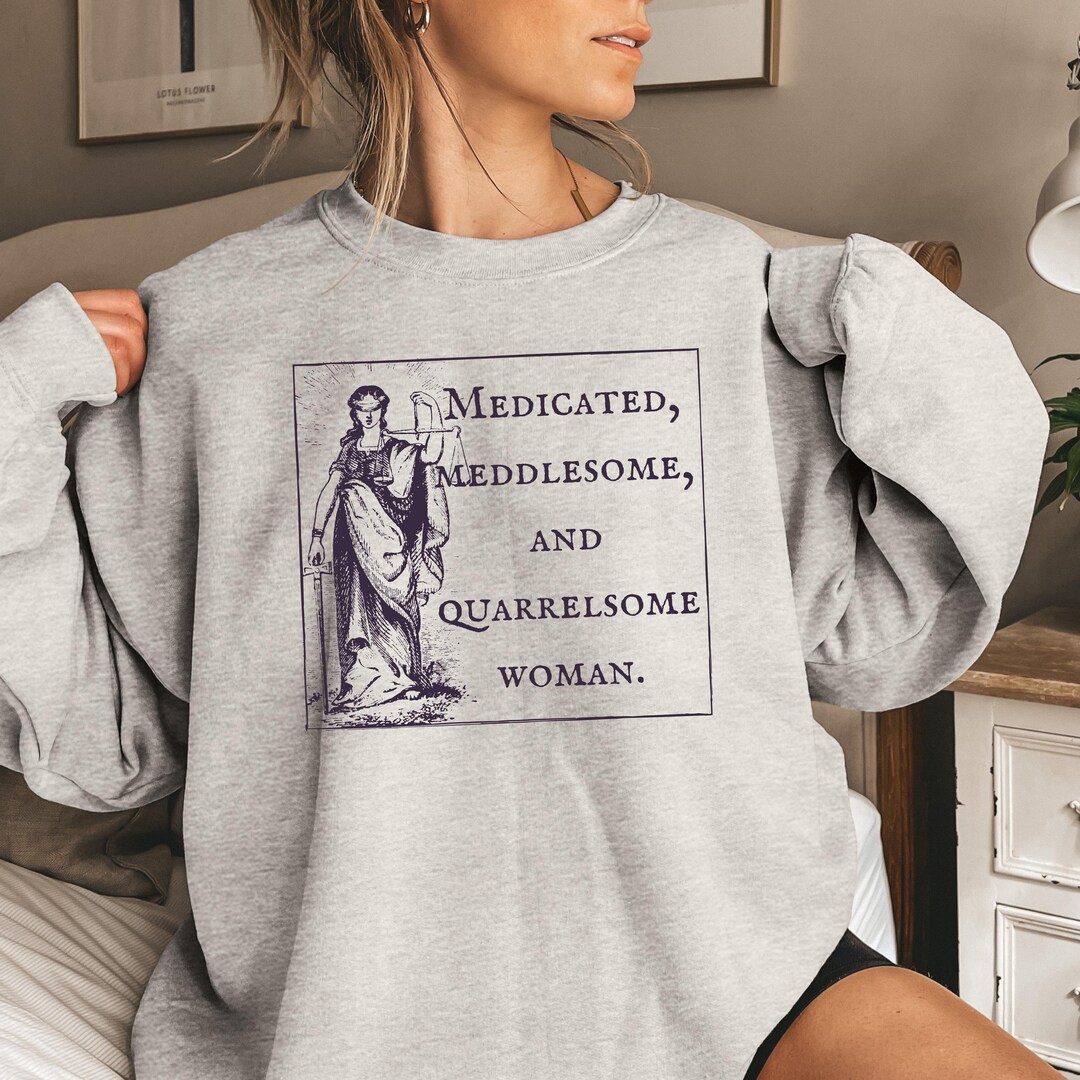 Medicated, Meddlesome, and Quarrelsome Woman, Feminist Shirt, Funny ...