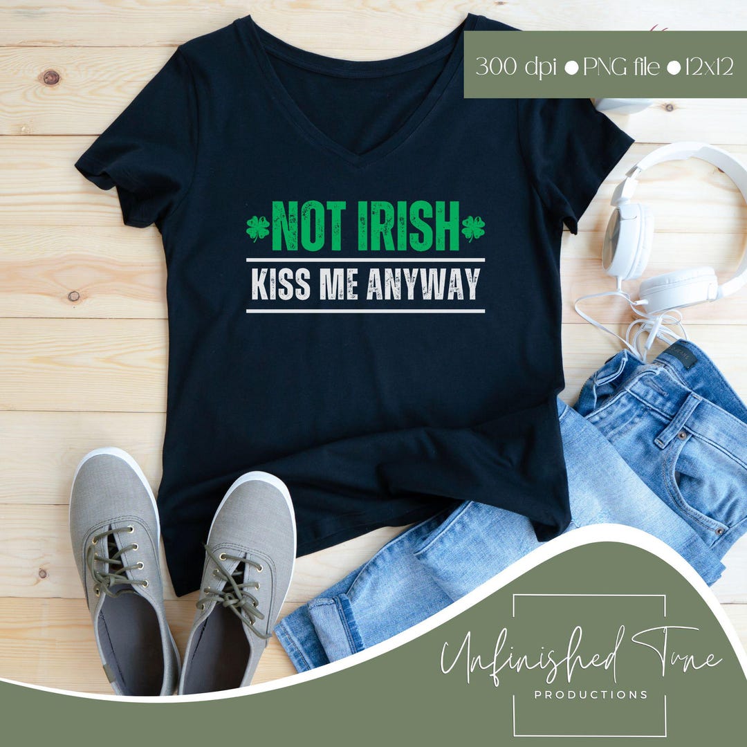 Not Irish, Kiss Me Anyway PNG - Funny St. Patrick’s Day Pub Shirt ...