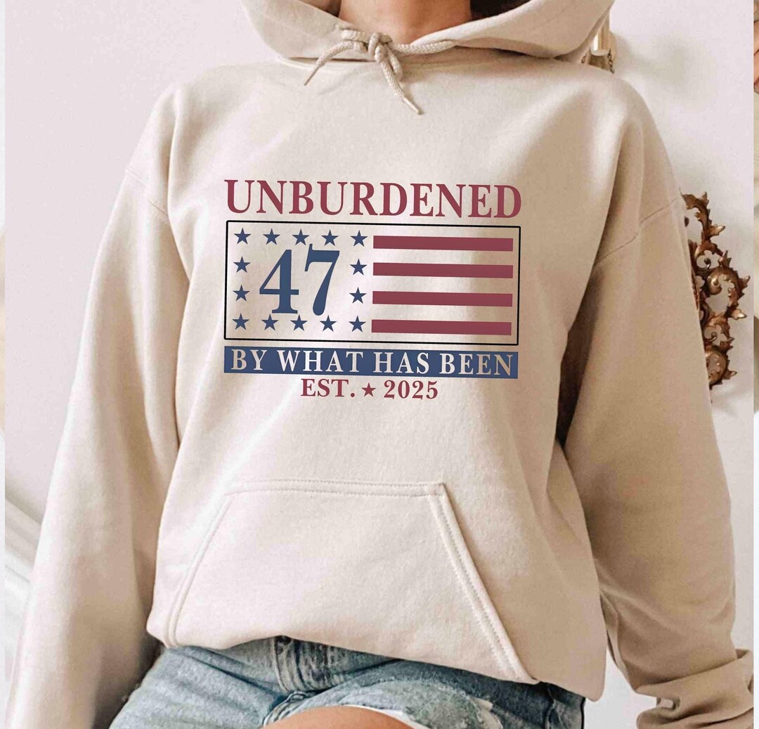 Unburdened by What Has Been Unisex Hoodie, Trump 2025 Hoodie, Trump 45 ...