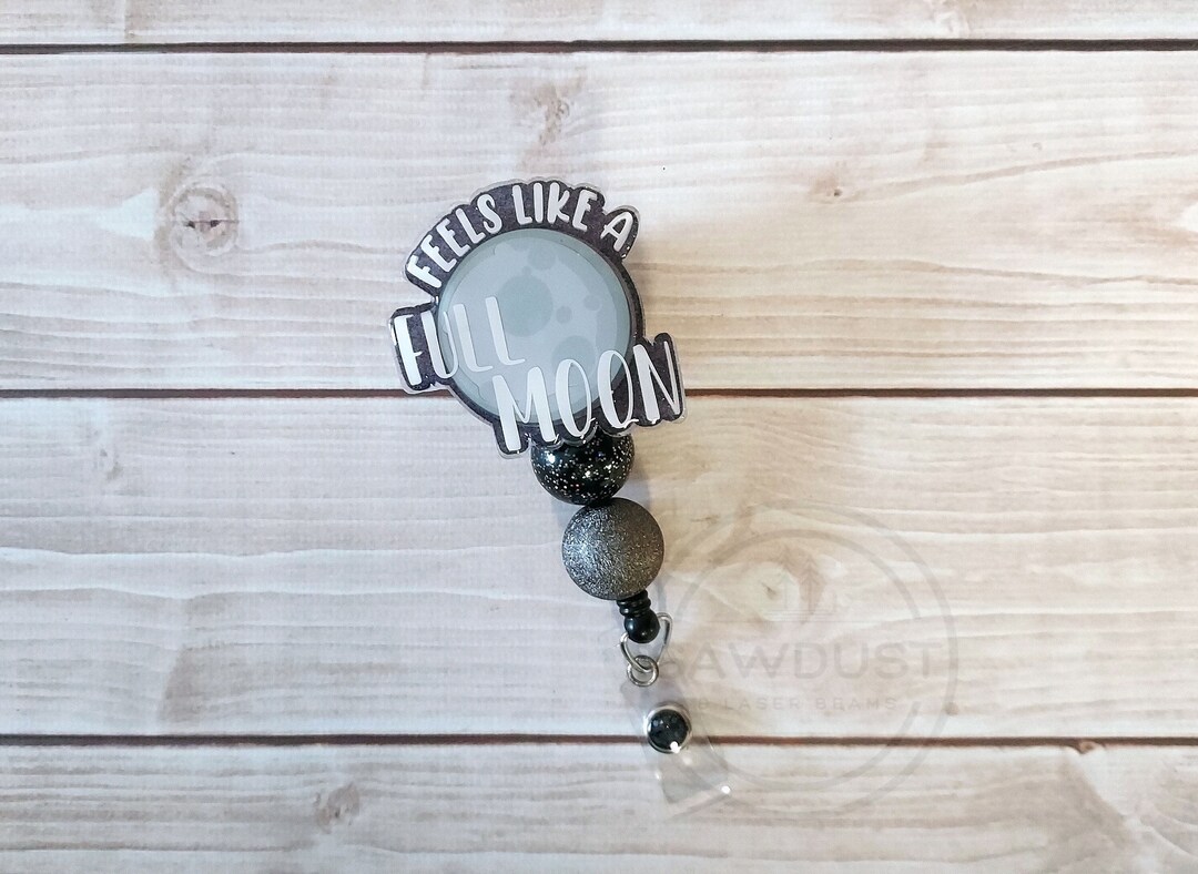 Full Moon Badge Reel, Feels Like A Full Moon, Funny Badge Reel, Acrylic ...