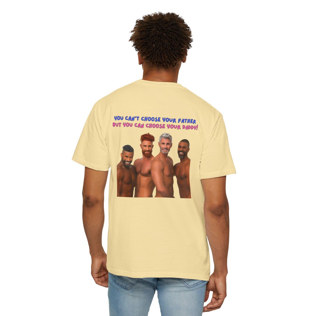 Choose Your Daddy T-shirt | Funny Shirt | Unisex Garment-dyed Tee ...