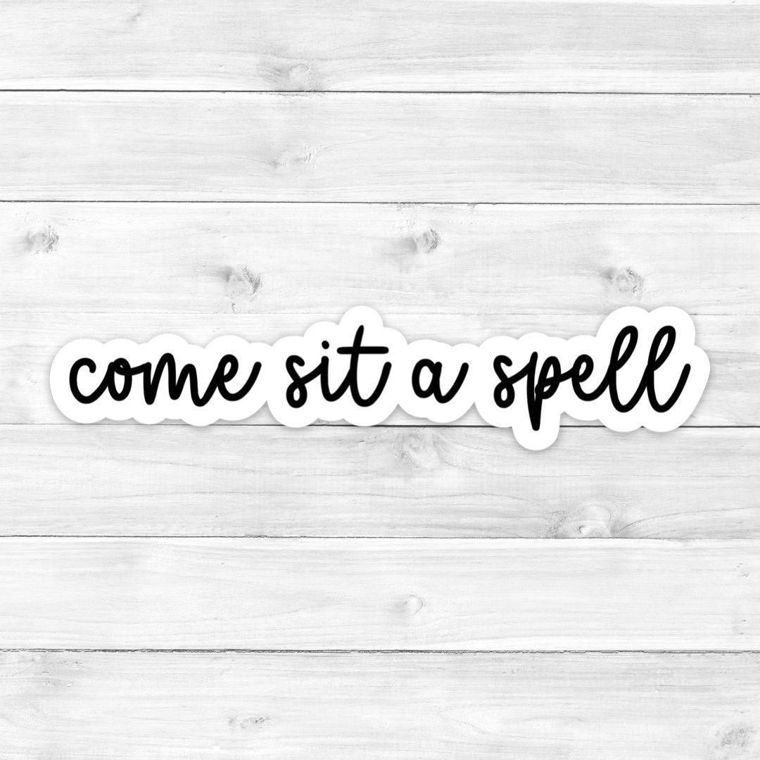 Come Sit a Spell Southern Saying Vinyl Waterproof Sticker - Etsy