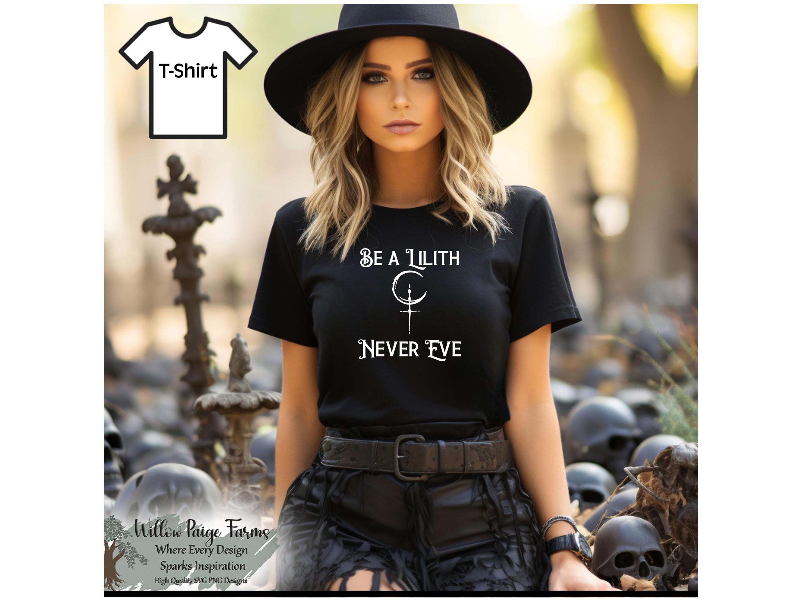 Be a Lilith Never Eve - Gothic Wiccan Women's Shirt | Dark Feminist ...