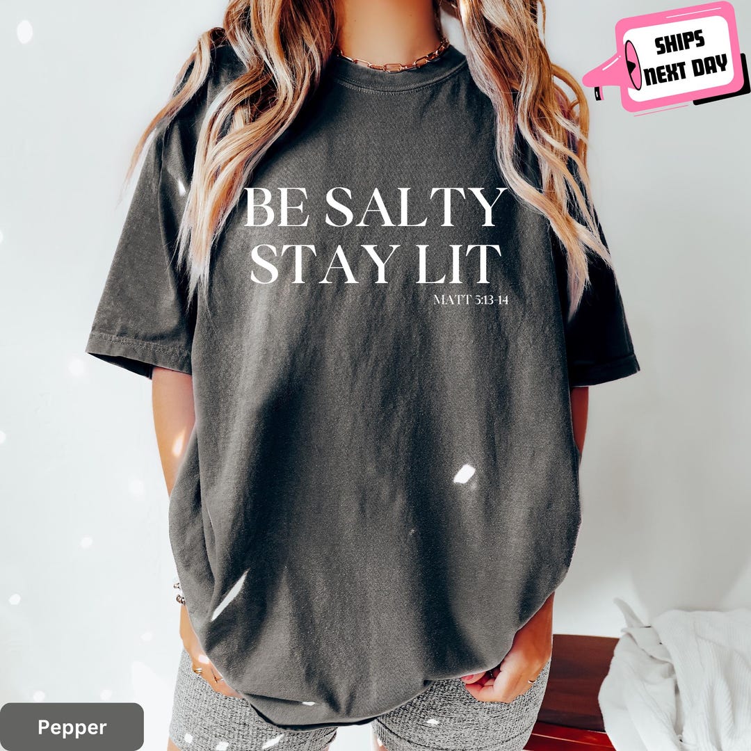 Comfort Colors Be Salty Stay Lit Shirt Funny Bible Verse Matthew 5:13 ...