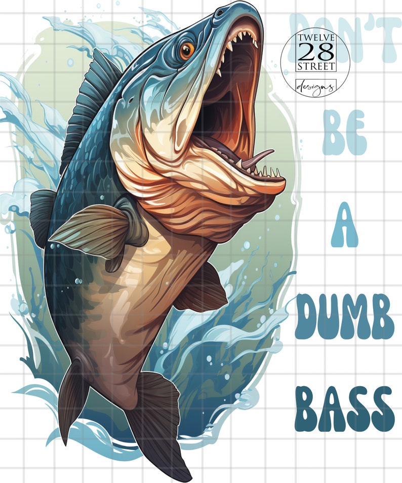 Don't Be a Dumb Bass PNG Design, Instant Download, Png Design Fishing ...