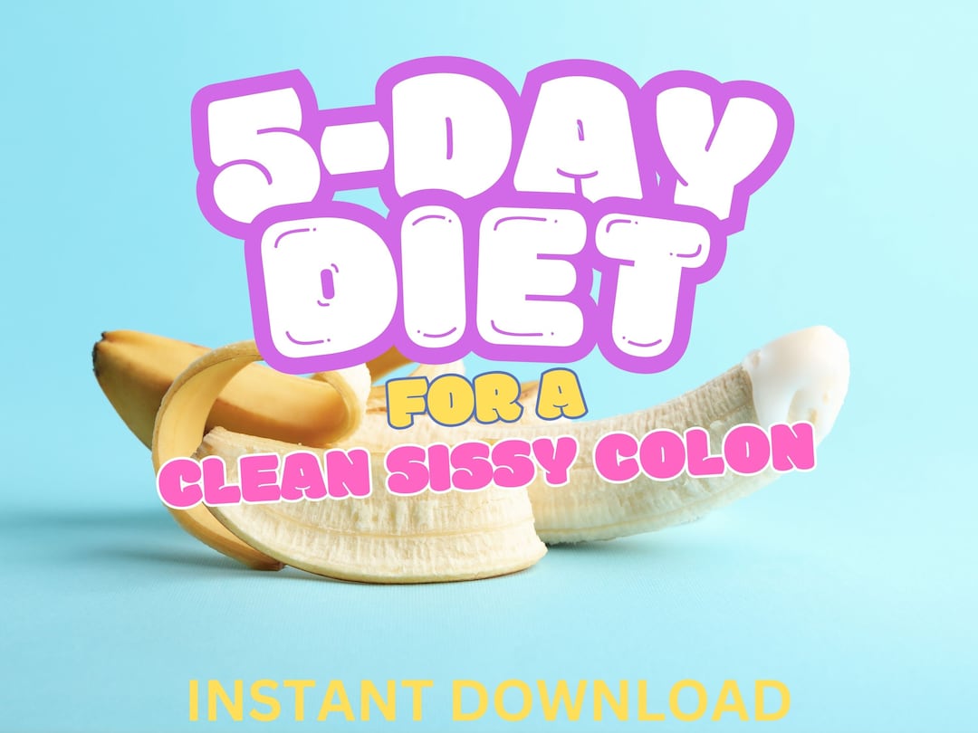 5- Day Diet for A Clean Sissy Colon - Sissy Diet - Sissy Training ...