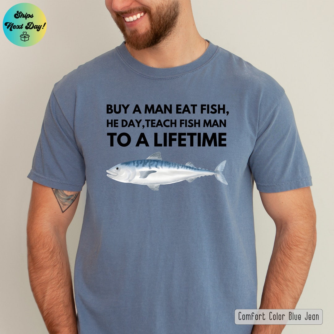 Funny Meme Shirt, Famous Botched Quote Buy a Man Eat Fish, Fake Parody ...