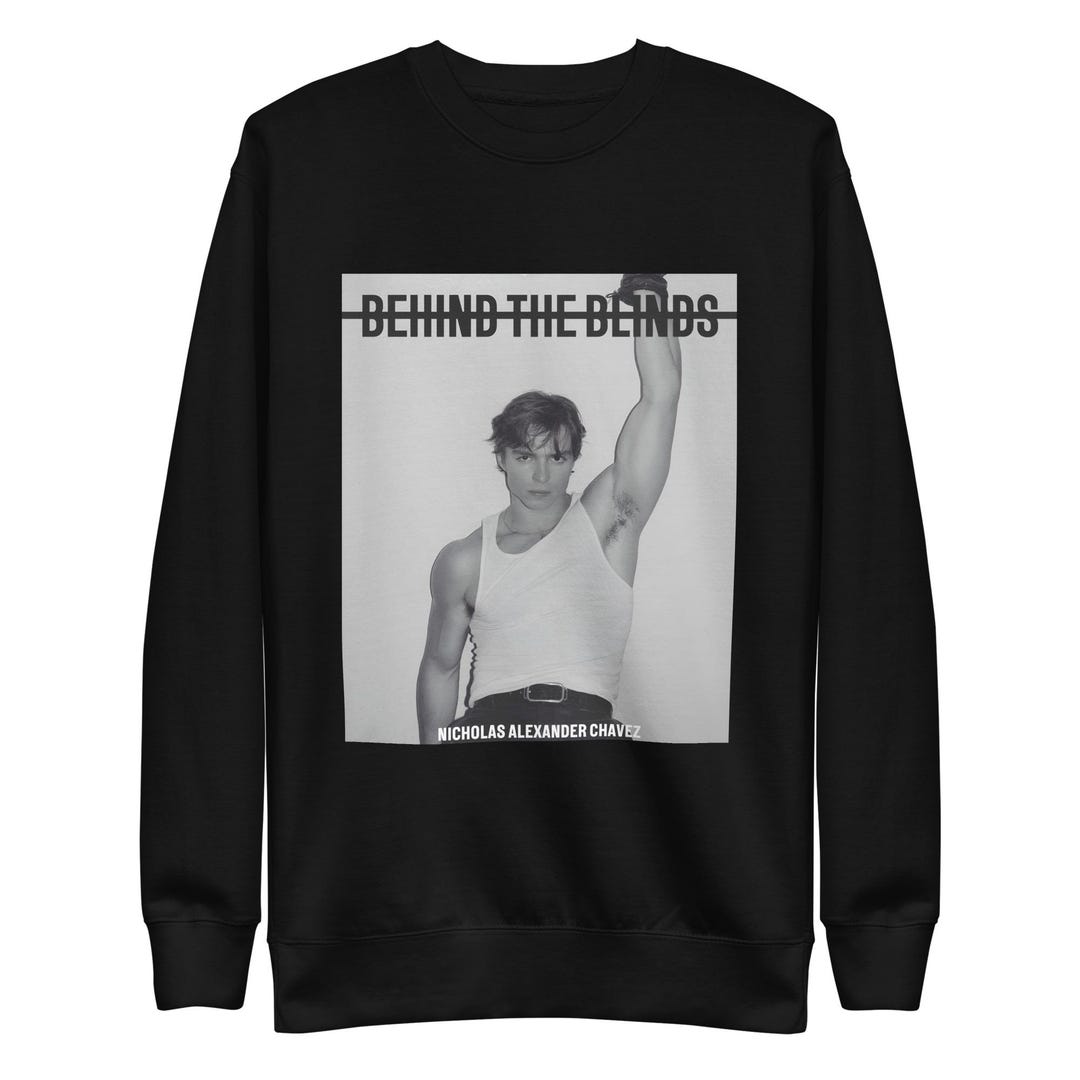 Nicholas Alexander Chavez Behind the Blinds Unisex Premium Sweatshirt ...