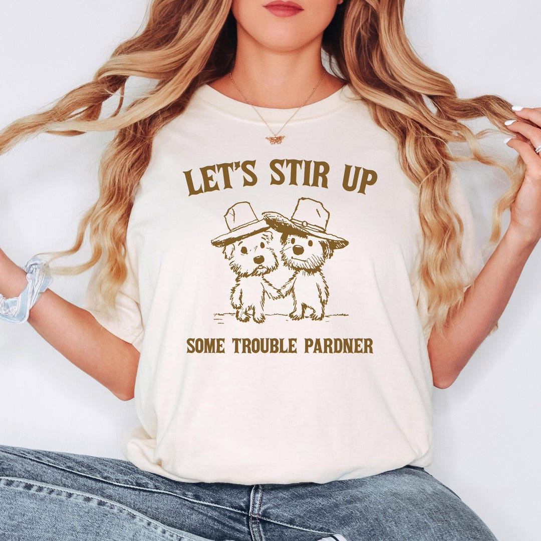 Comfort Colors Let’s Stir up Some Trouble Pardner Shirt – Cowboy Dog ...