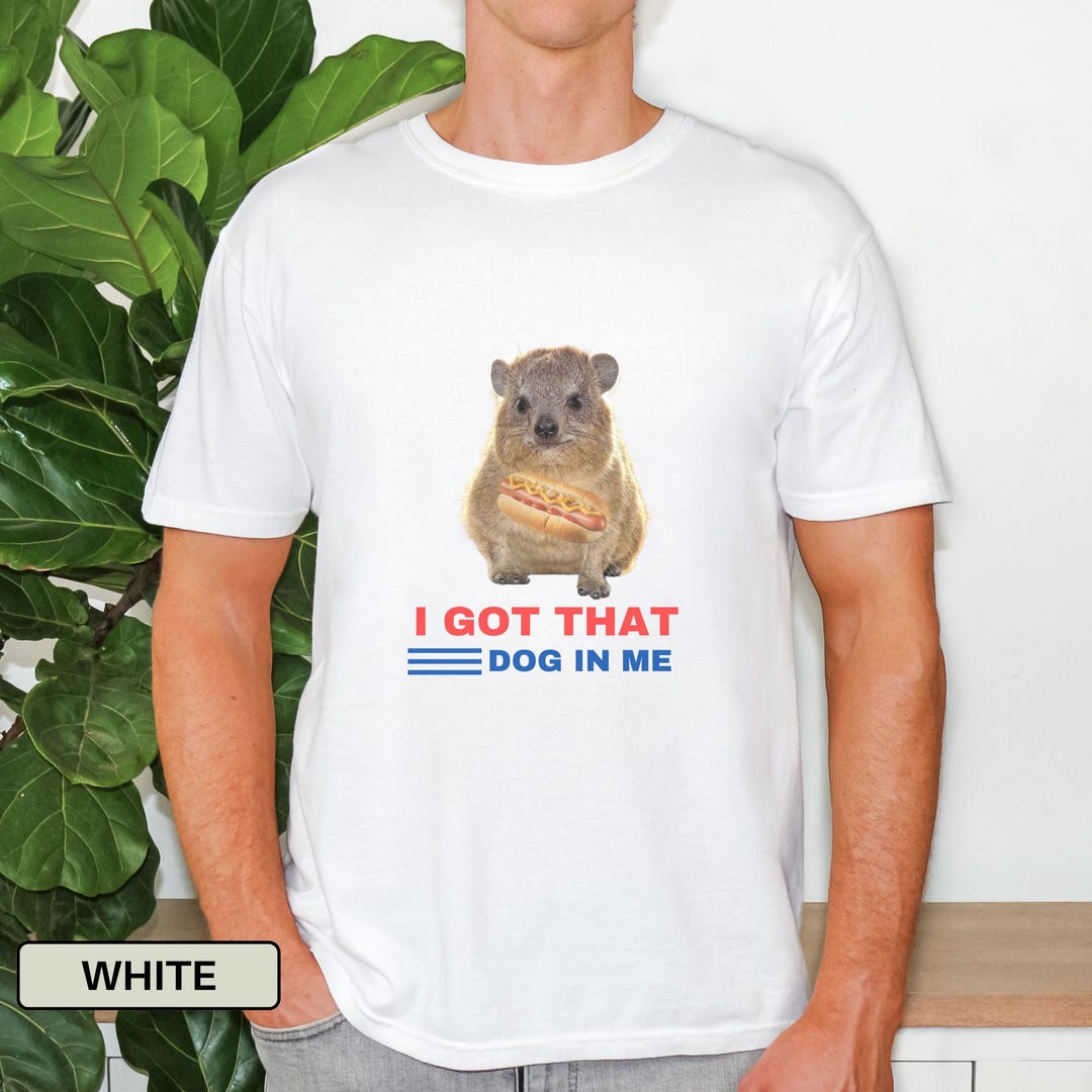 Hyrax Shirt, I Got That Dog in Me, Costco Hotdog, Hyrax T-shirt Funny ...