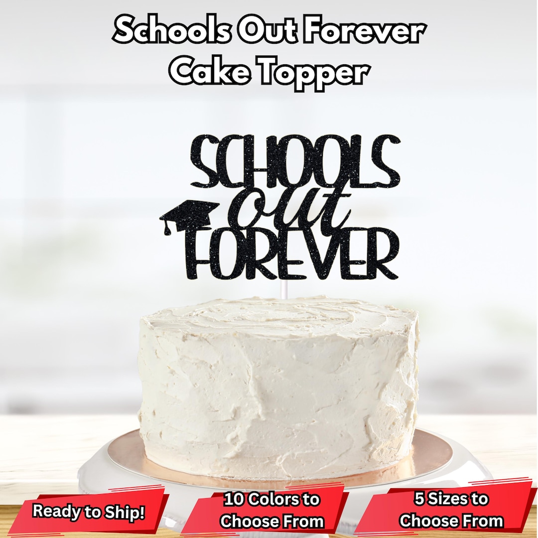 Schools Out Forever Cake Topper, Grad 2025 Party Decorations, Class ...