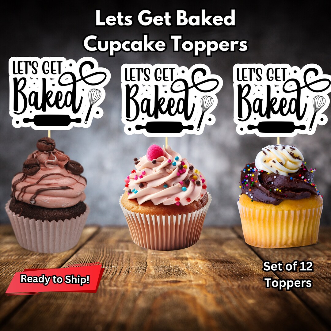 Lets Get Baked Cupcake Toppers, Baking Cupcake Toppers, Baker Meme, Lets Get Baked Birthday ...