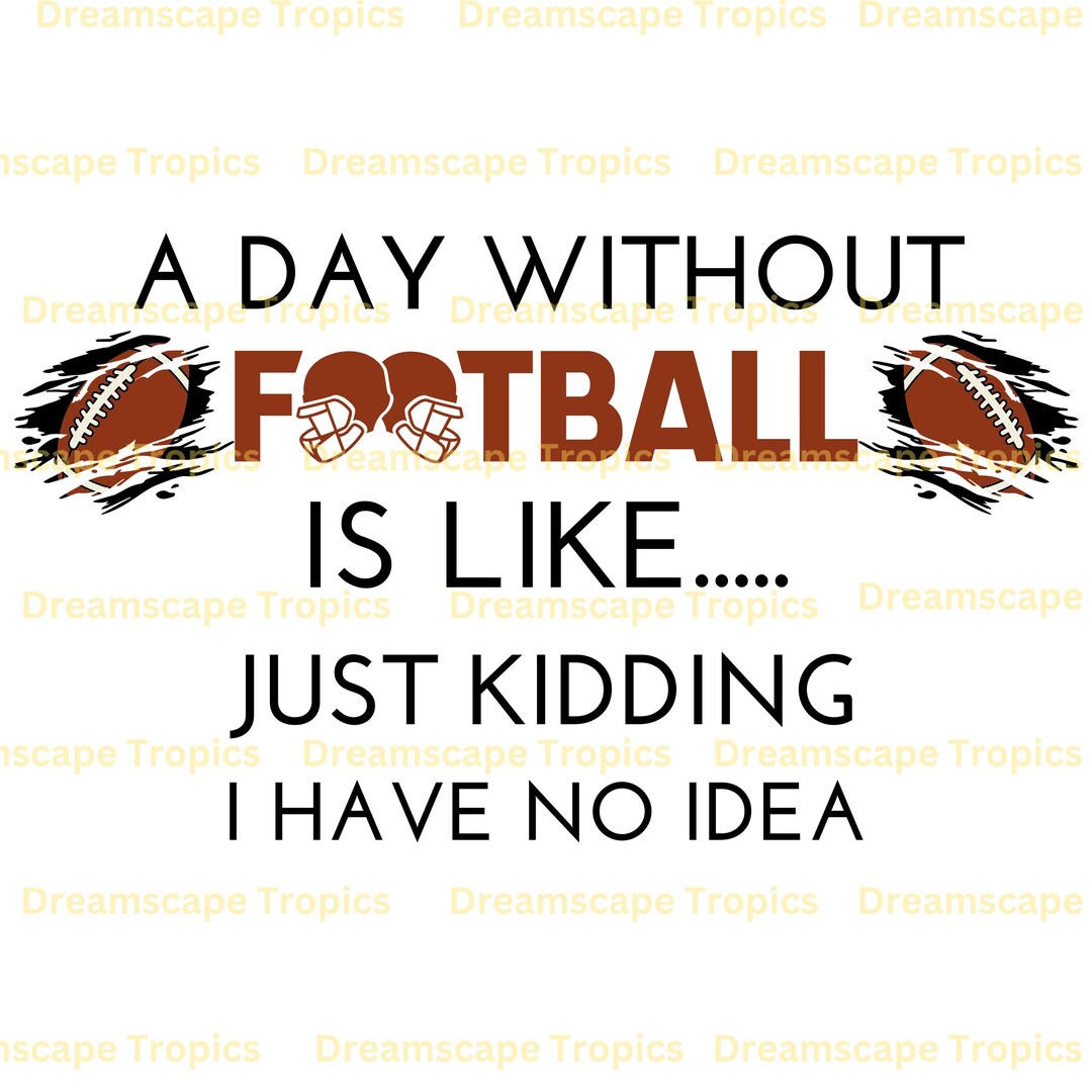 A Day Without Football SVG, Football Life, Football Player, Football ...