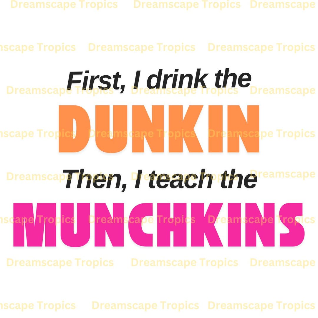 Drink the Dunkin SVG, Coffee Png, Dunkin Life Eps, Teacher Dxf ...