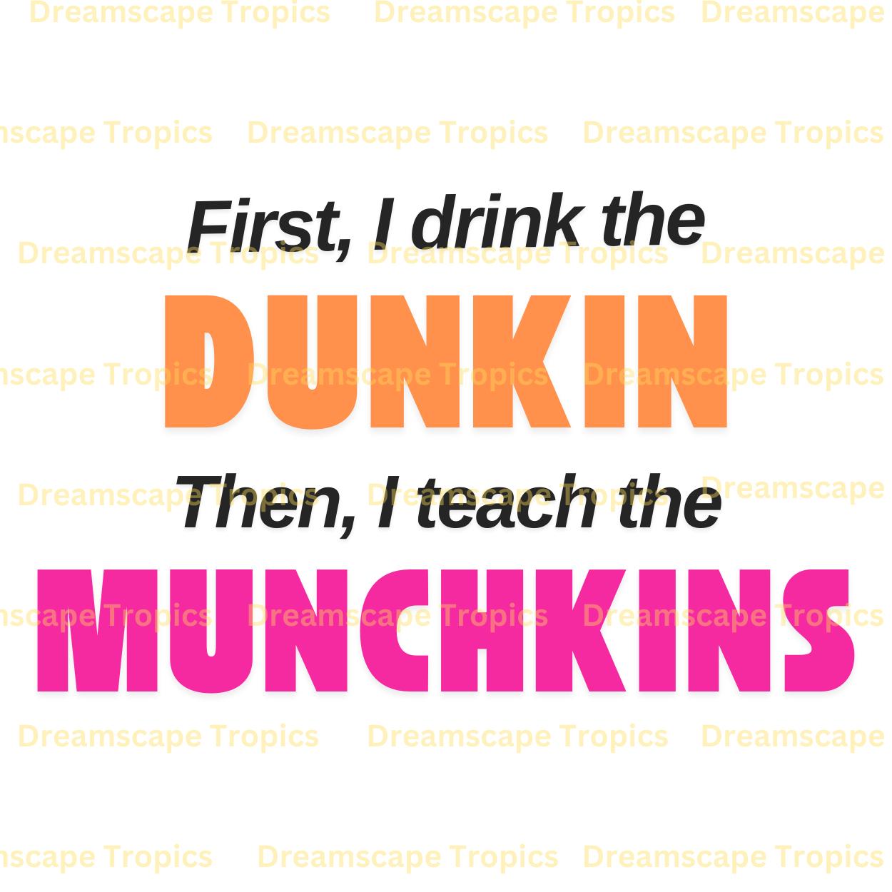 Drink the Dunkin SVG, Coffee Png, Dunkin Life Eps, Teacher Dxf ...