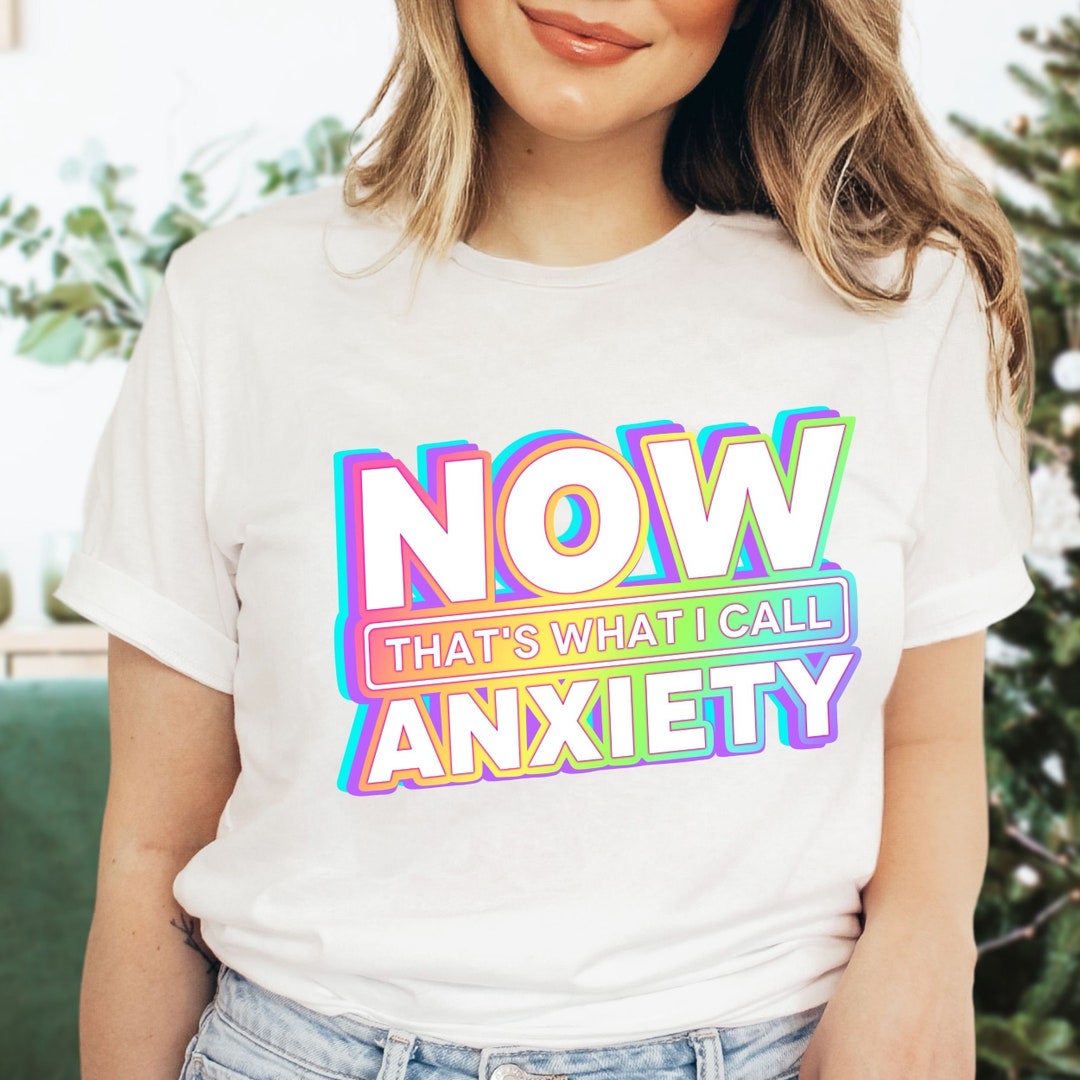 Now That's What I Call Anxiety Tshirt, Funny Anxiety Shirt, Mental ...
