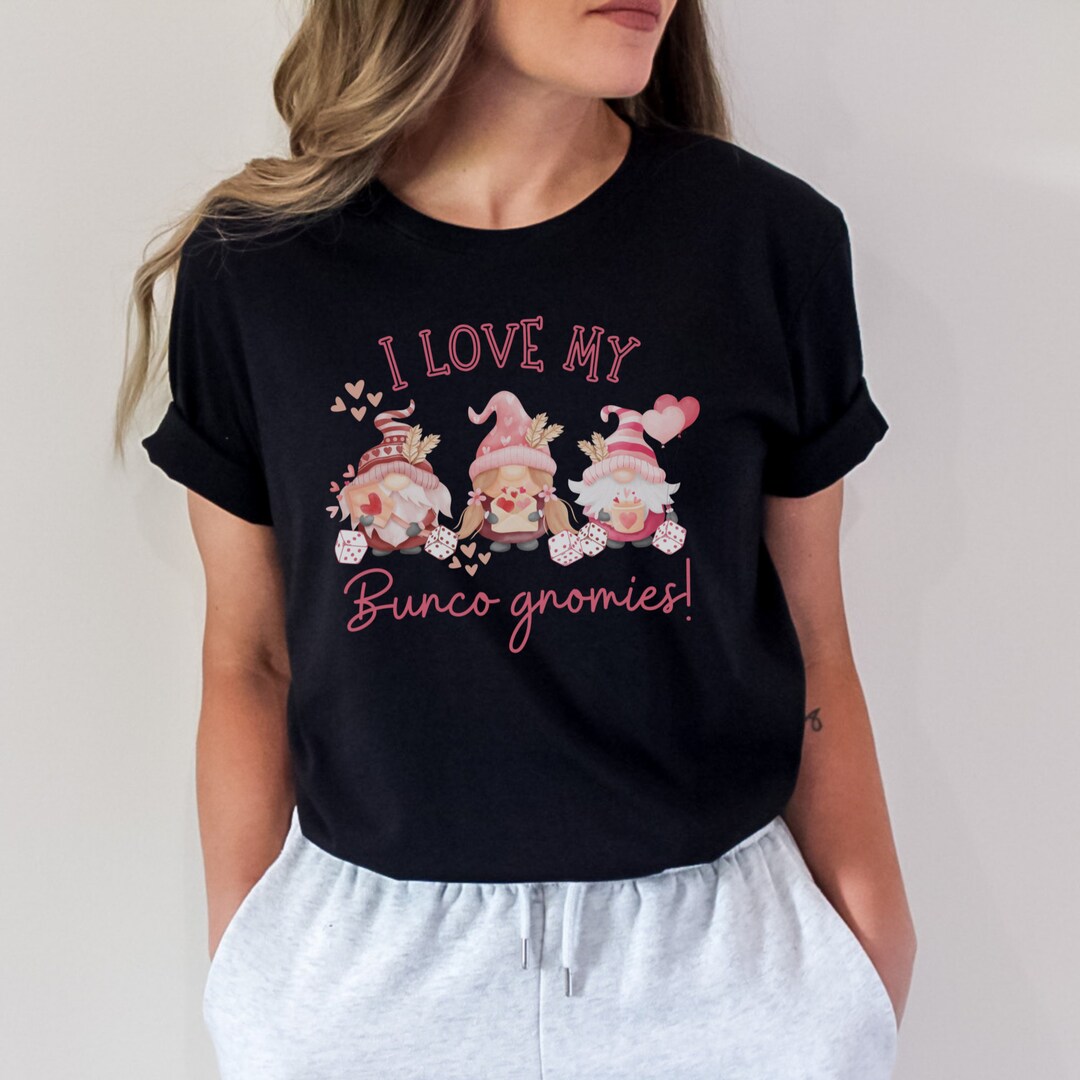 Bunco Friends T-shirt Bunco Gnome Valentine Shirt I Love My Bunco ...