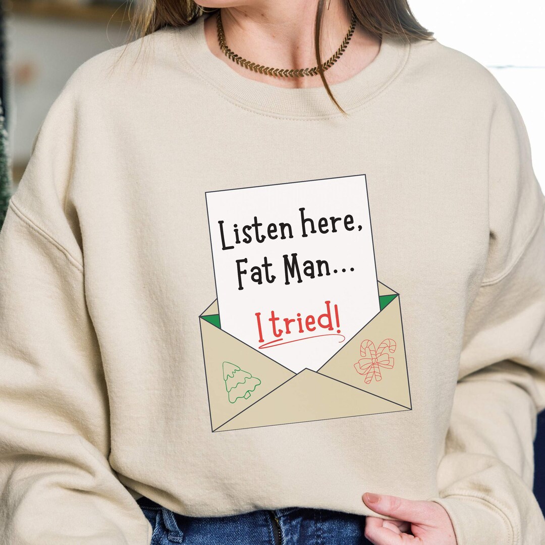 Listen Here Fat Man, I Tried Crewneck Sweatshirt Trending Holiday ...