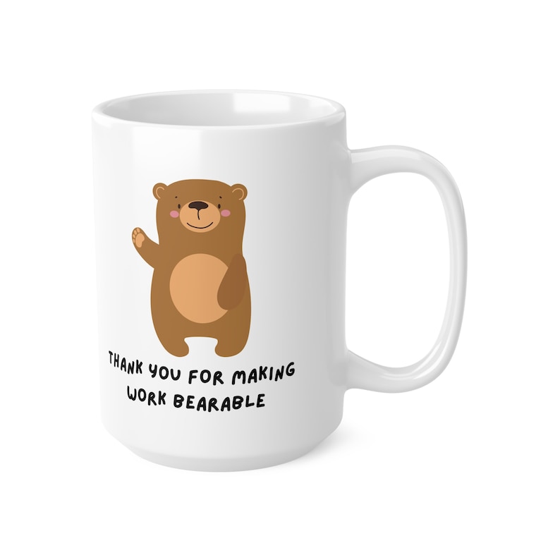 Thank You for Making Work More Bearable Mug, Coffee Cup, 11oz, 15oz ...