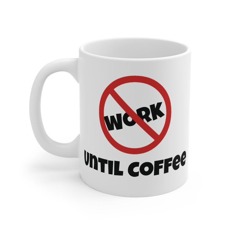 No Work Until Coffee Mug 11oz Office Coworker Home - Etsy