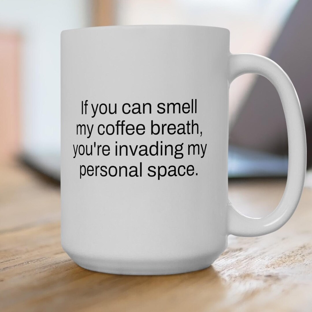 Funny Sarcastic Coffee Mug - Coffee Breath and Personal Space - 11oz ...