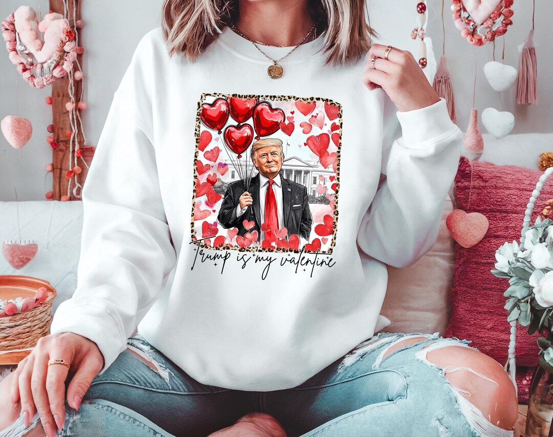 Trump is My Valentine Shirt, Trump Lover Sweater, Valentine Trump Shirt ...