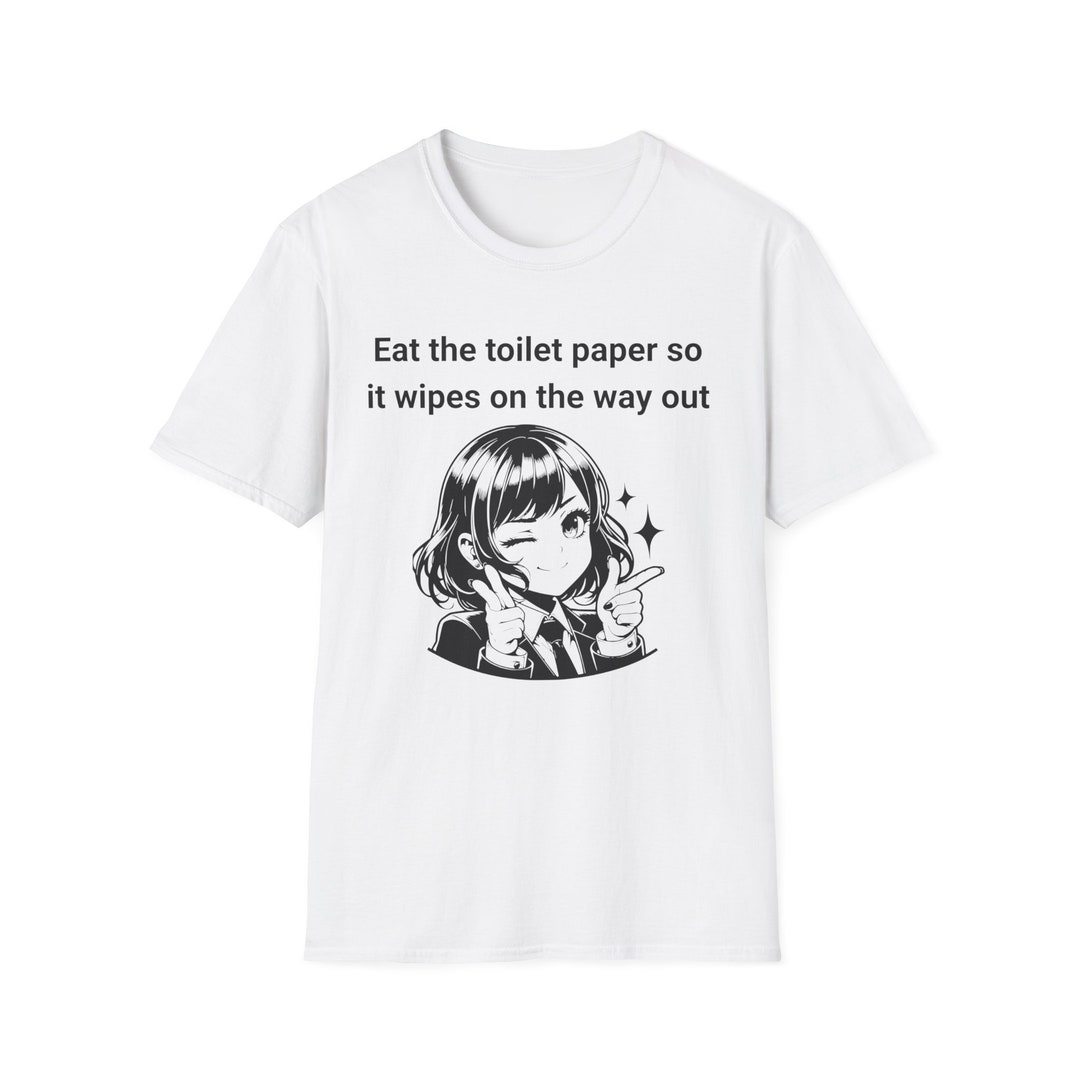Eat Toilet Paper Funny Meme Dark Humour Unisex Softstyle T-shirt Best ...