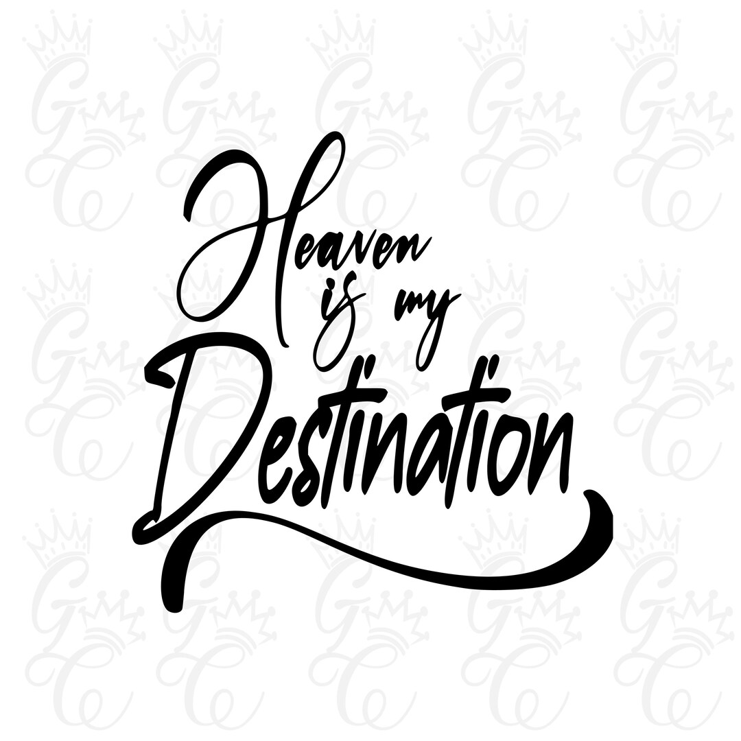 Heaven is My Destination SVG Christian Vinyl Shirt Design Scripture Svg ...