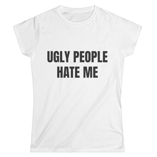 Ugly People Hate Me Etsy