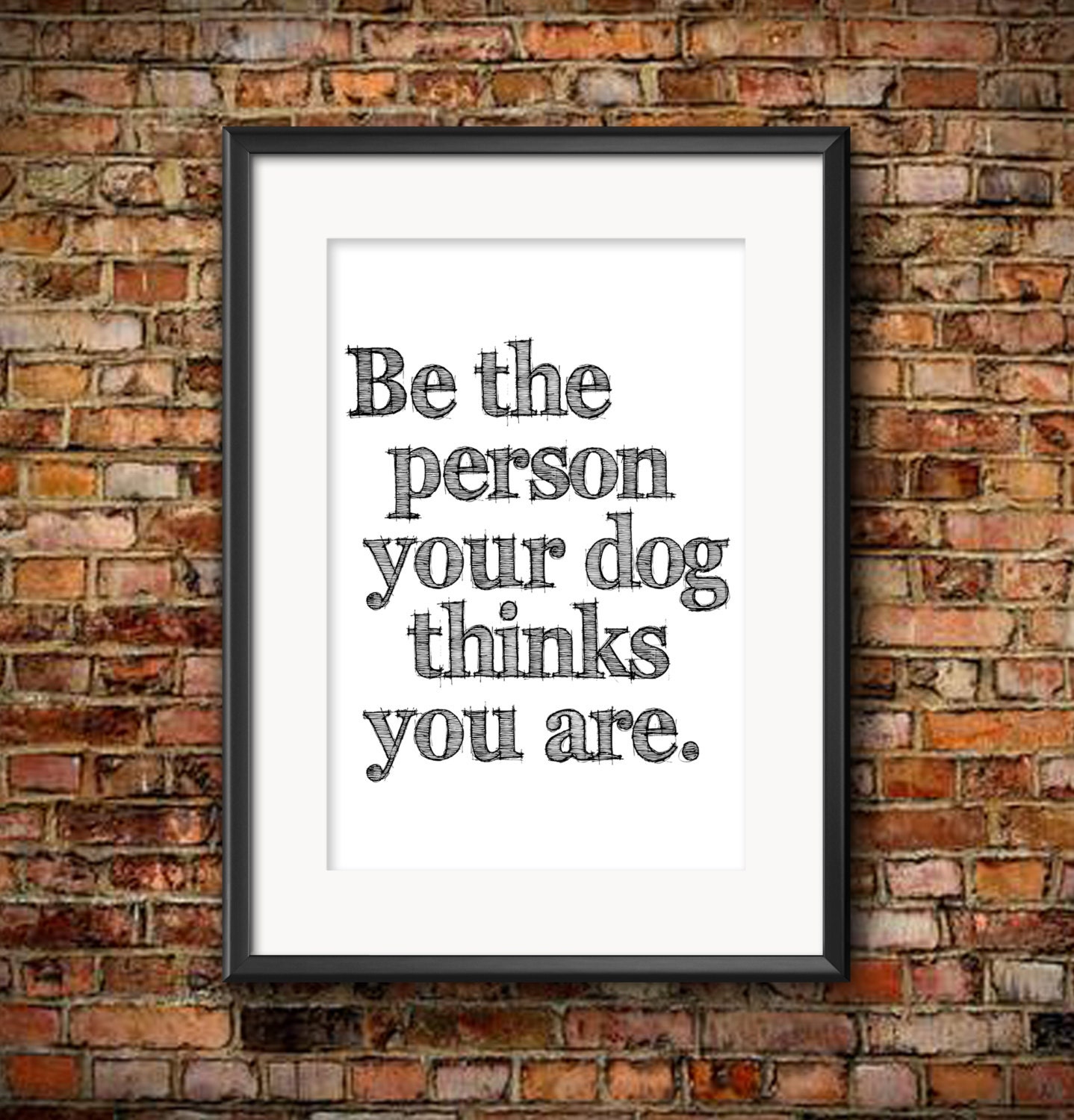 Be the Person Your Dog Thinks You Are Art Print - Graphic Art Print ...