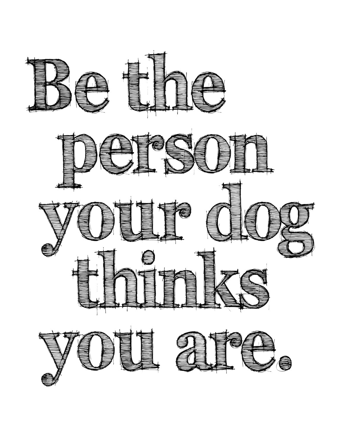 Be the Person Your Dog Thinks You Are Art Print - Graphic Art Print ...
