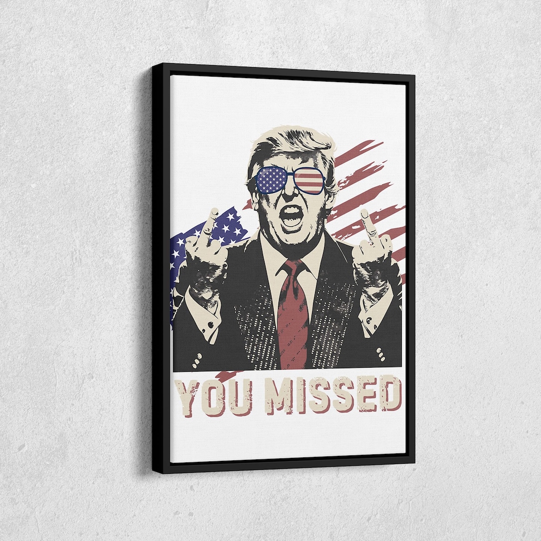 Donald Trump 'you Missed' Canvas Print – Funny Political Art ...